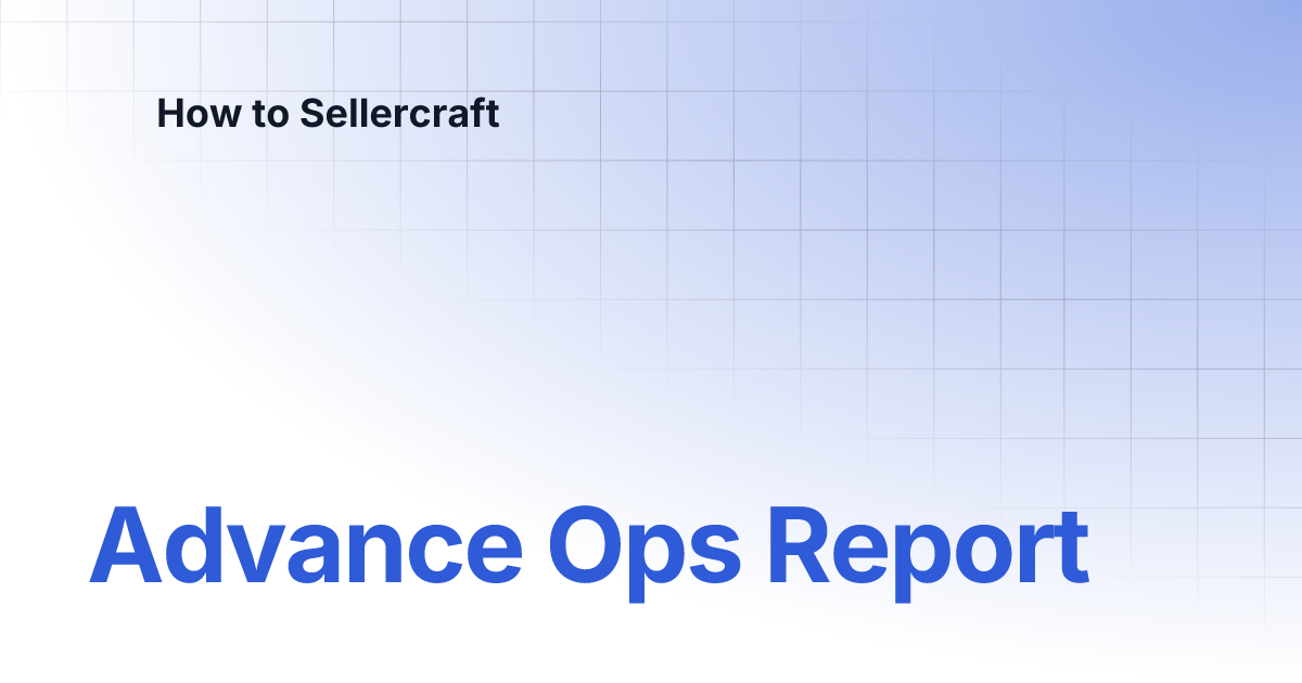 Advance Ops Report | How to Sellercraft