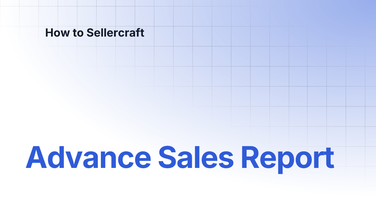 Advance Sales Report | How to Sellercraft