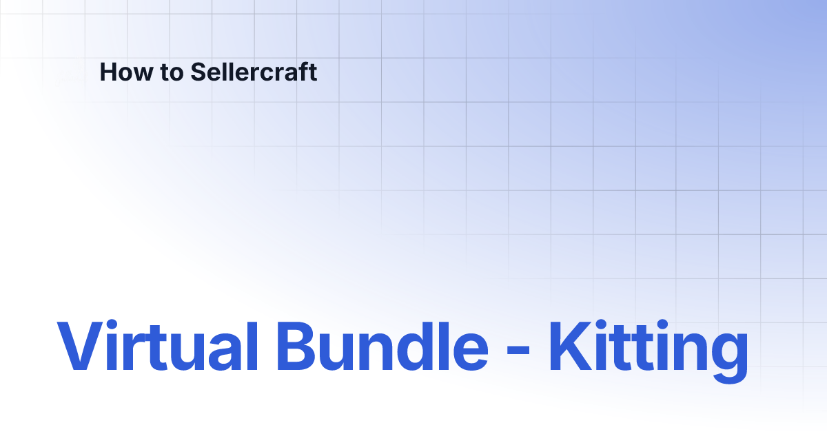 Virtual Bundle - Kitting | How to Sellercraft