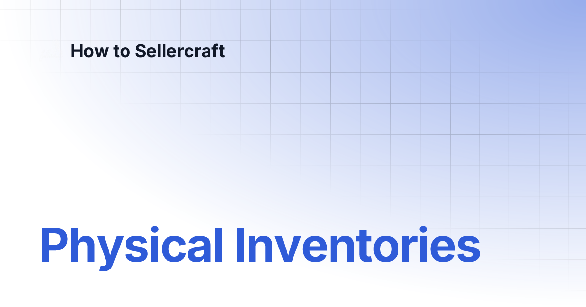 Physical Inventories | How to Sellercraft