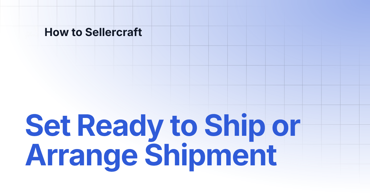 Set Ready to Ship or Arrange Shipment | How to Sellercraft